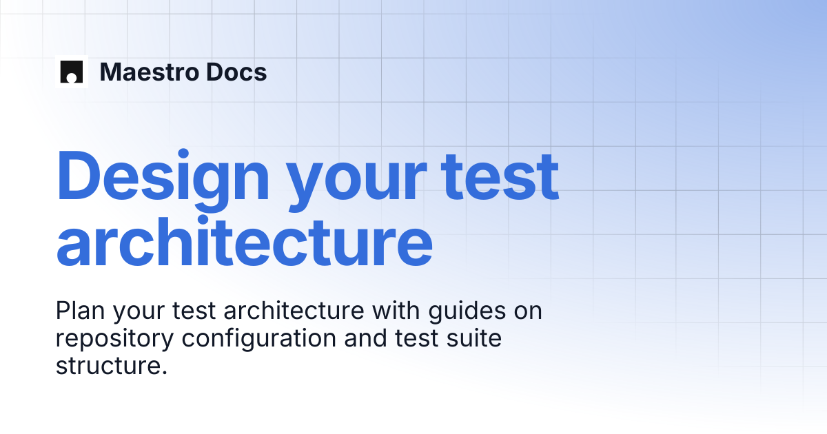 Design your test architecture | Flows | Maestro Docs