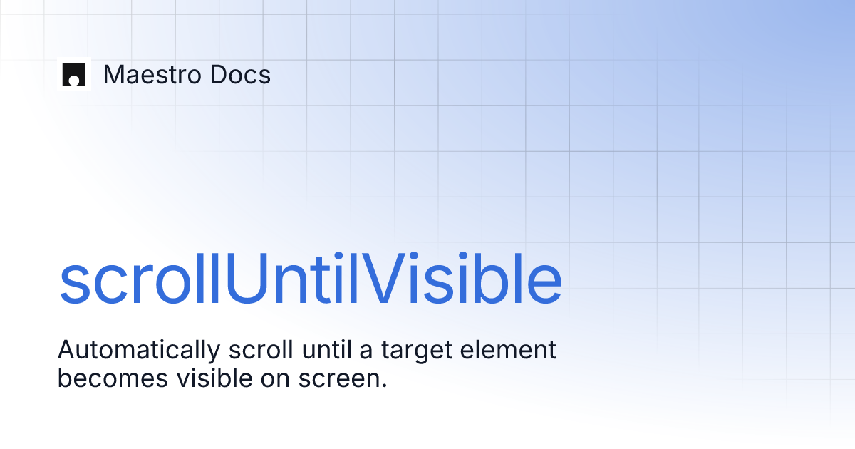 scrollUntilVisible | API Reference | Maestro Docs